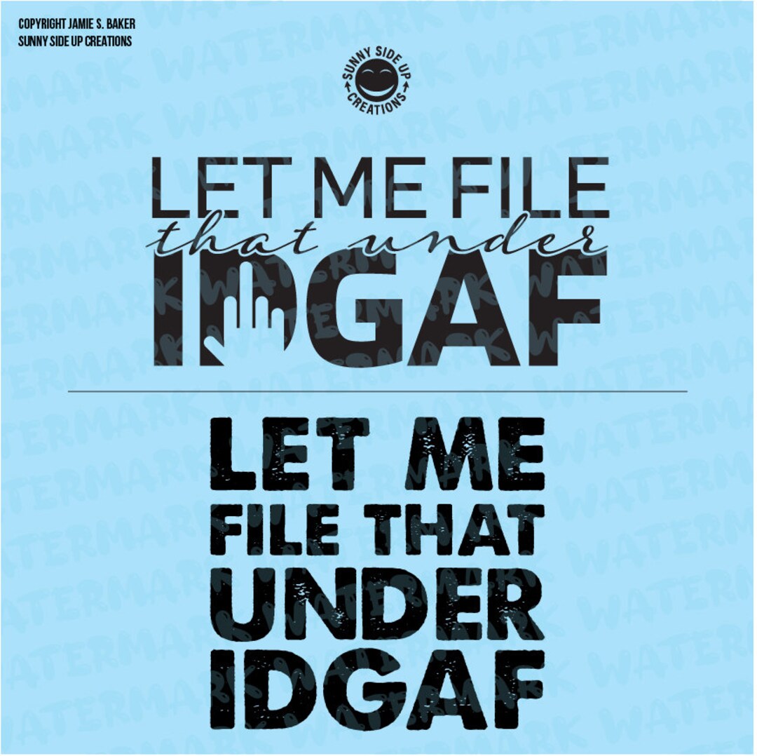 Let Me File That Under IDGAF 2 Designs for Shirts, Decals, Mug, Hats ...