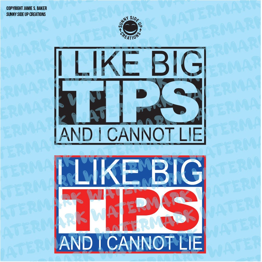 I Like Big Tips and I Cannot Lie Design for Shirts - Digital Vector ...