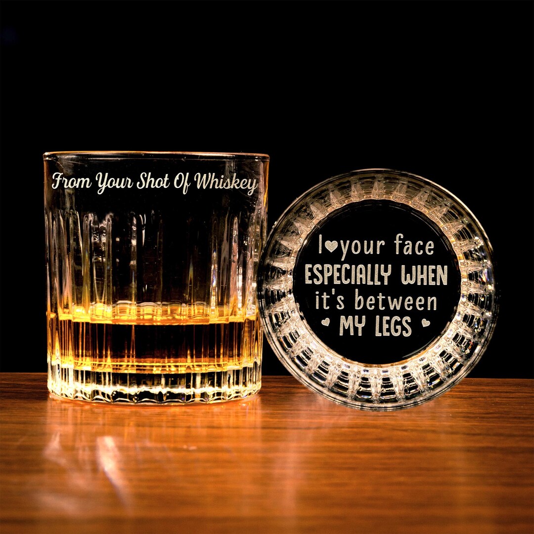 I Love Your Face Between My Legs Glass, From Your Shot of Whiskey Glass ...