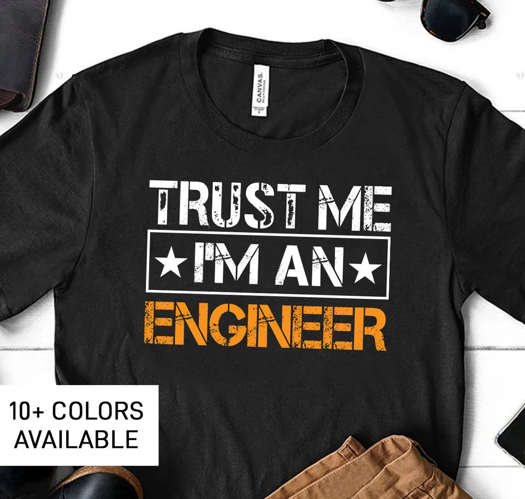 Trust Me I'm an Engineer Shirt for Men, Funny Engineering Tshirt for ...