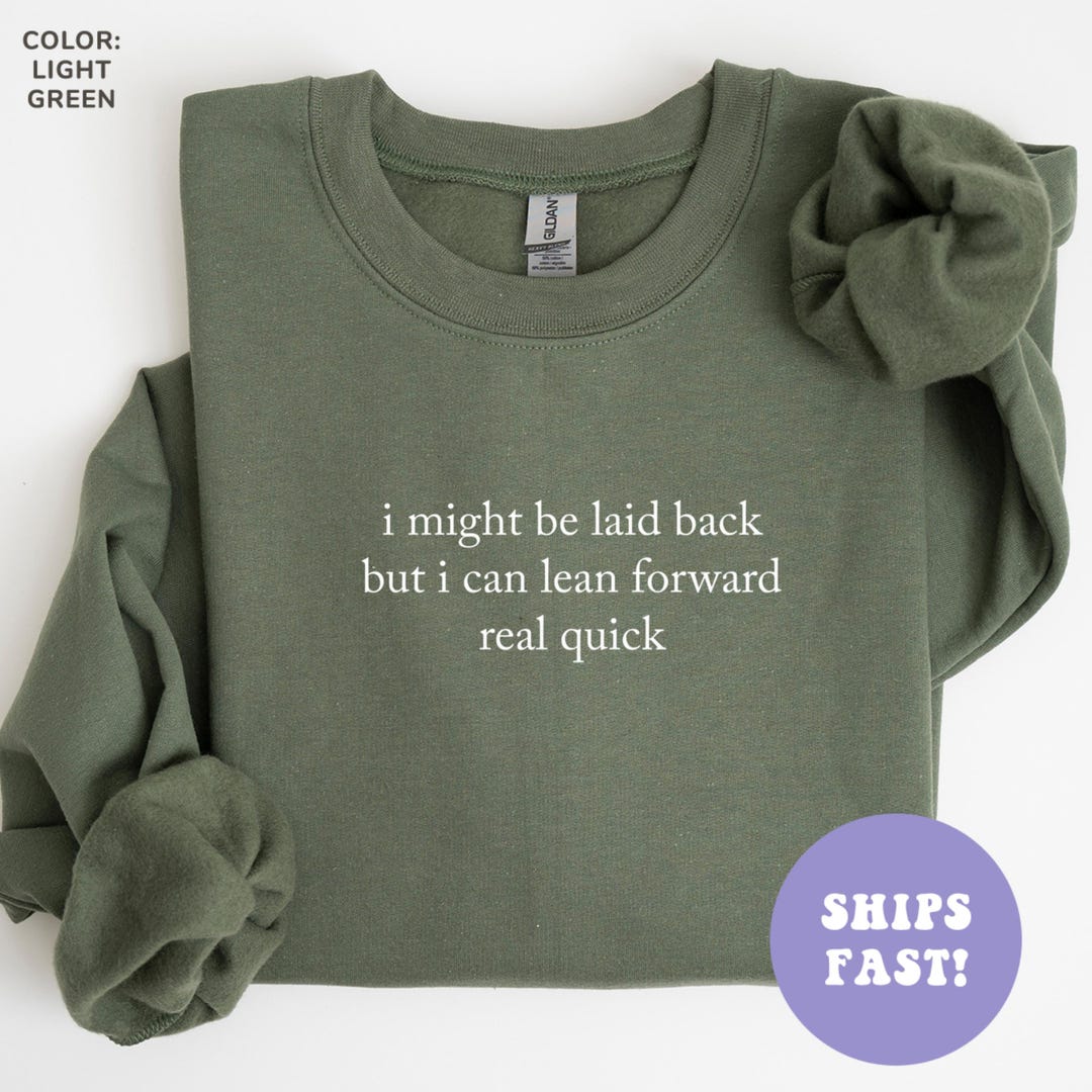 I Might Be Laid Back but I Can Lean Forward Real Quick Crewneck ...