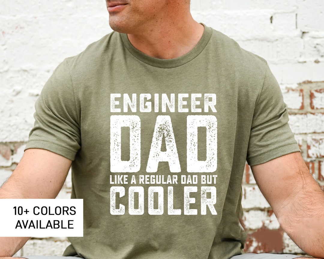 Funny Engineer Shirt for Fathers Day Gift for Dad, Engineer Tshirt for ...