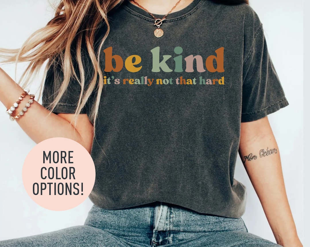 Be Kind It's Really Not That Hard Shirt Be a Kind Human Shirt Cute ...