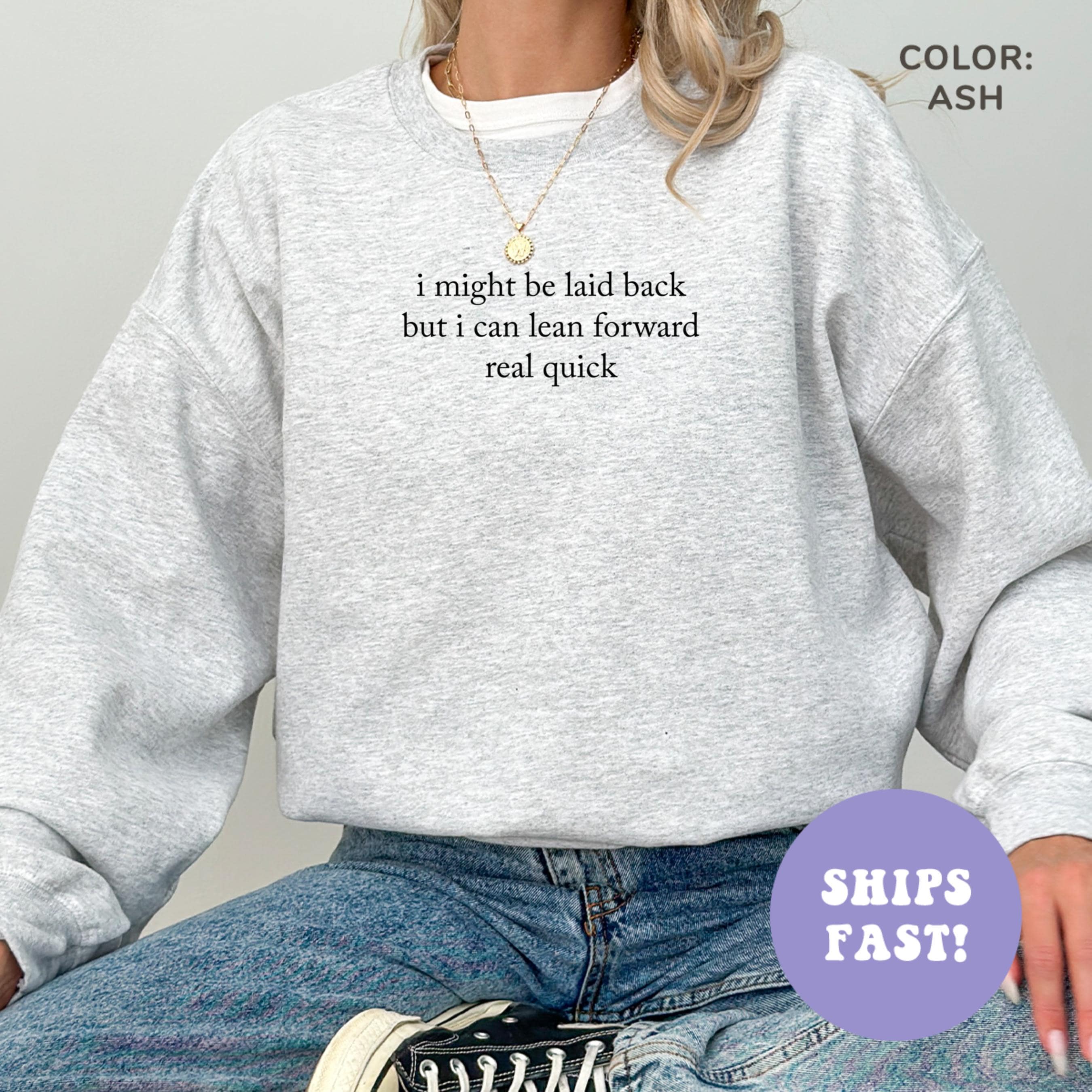 I Might Be Laid Back but I Can Lean Forward Real Quick Crewneck ...