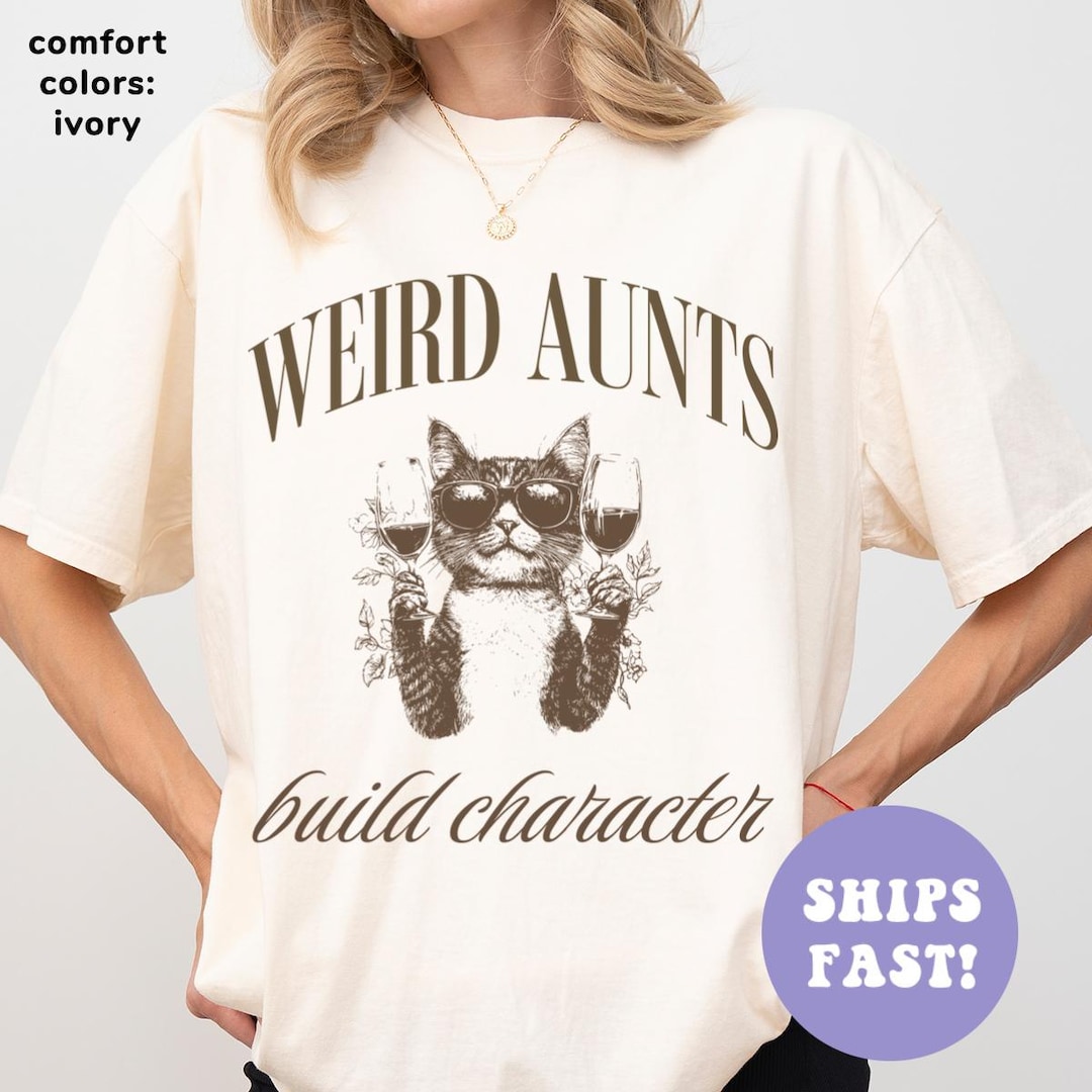 Comfort Colors® Weird Aunts Build Character Shirt, Aunt Shirt, Mother’s ...