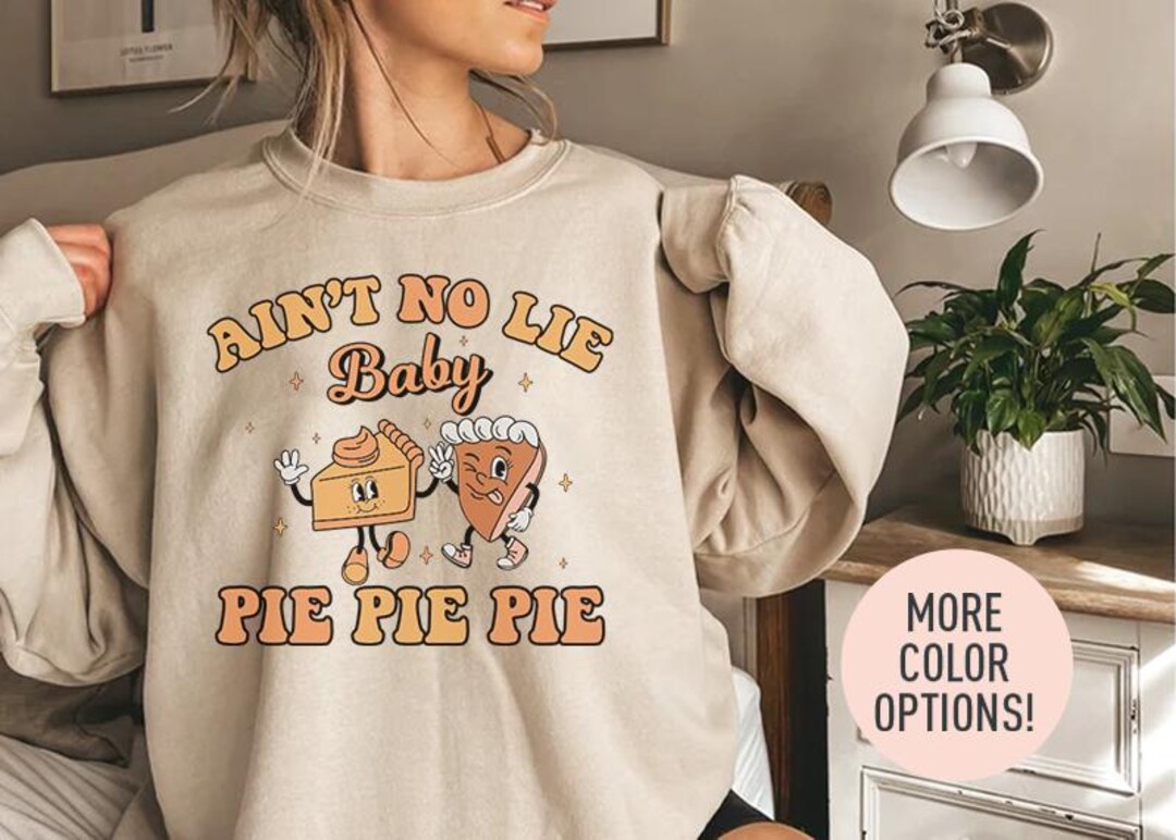 Ain't No Lie Baby Pie Pie Pie Crewneck Sweatshirt, Pumpkin Season ...