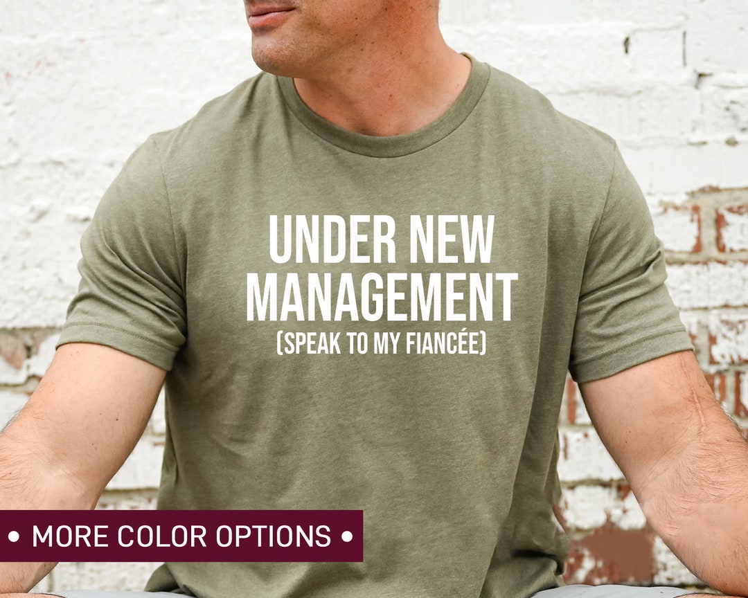 Under New Management Shirt, Speak to My Fiance Shirt, Husband to Be ...