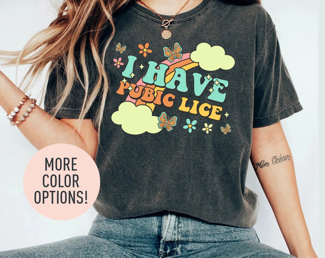 I Have Pubic Lice Shirt, Funny Meme Shirt, Sarcasm Shirt, Sarcastic ...