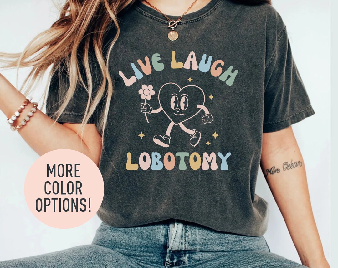 Live Laugh Lobotomy Shirt Mental Health Awareness Shirt Therapist Shirt ...