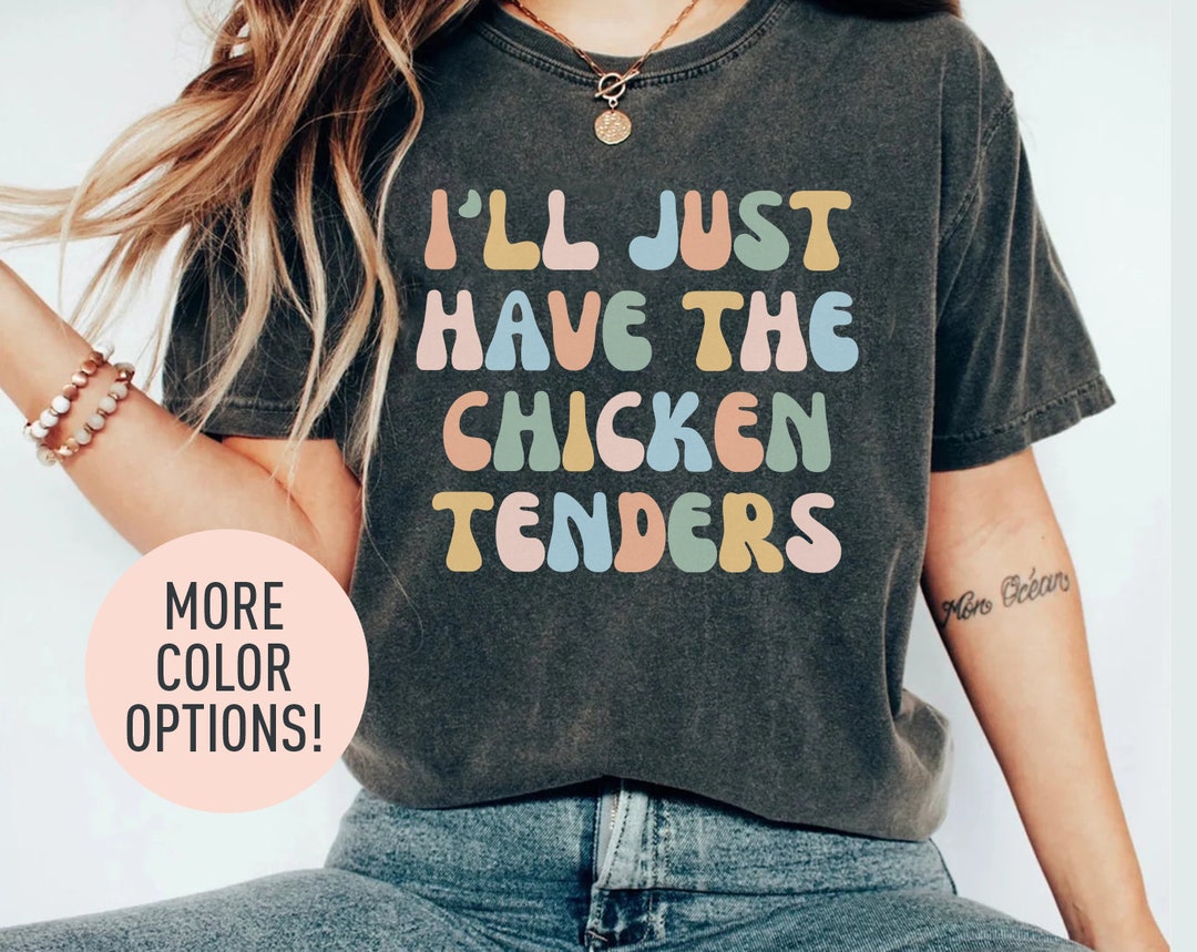 I'll Just Have the Chicken Tenders Shirt Chicken Tender Lover Shirt ...