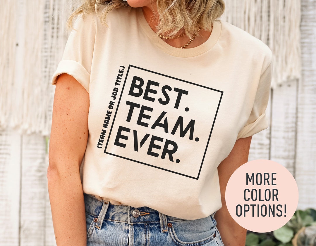 Personalized Best Team Ever Shirt, Custom Team Name or Job Title Shirt ...