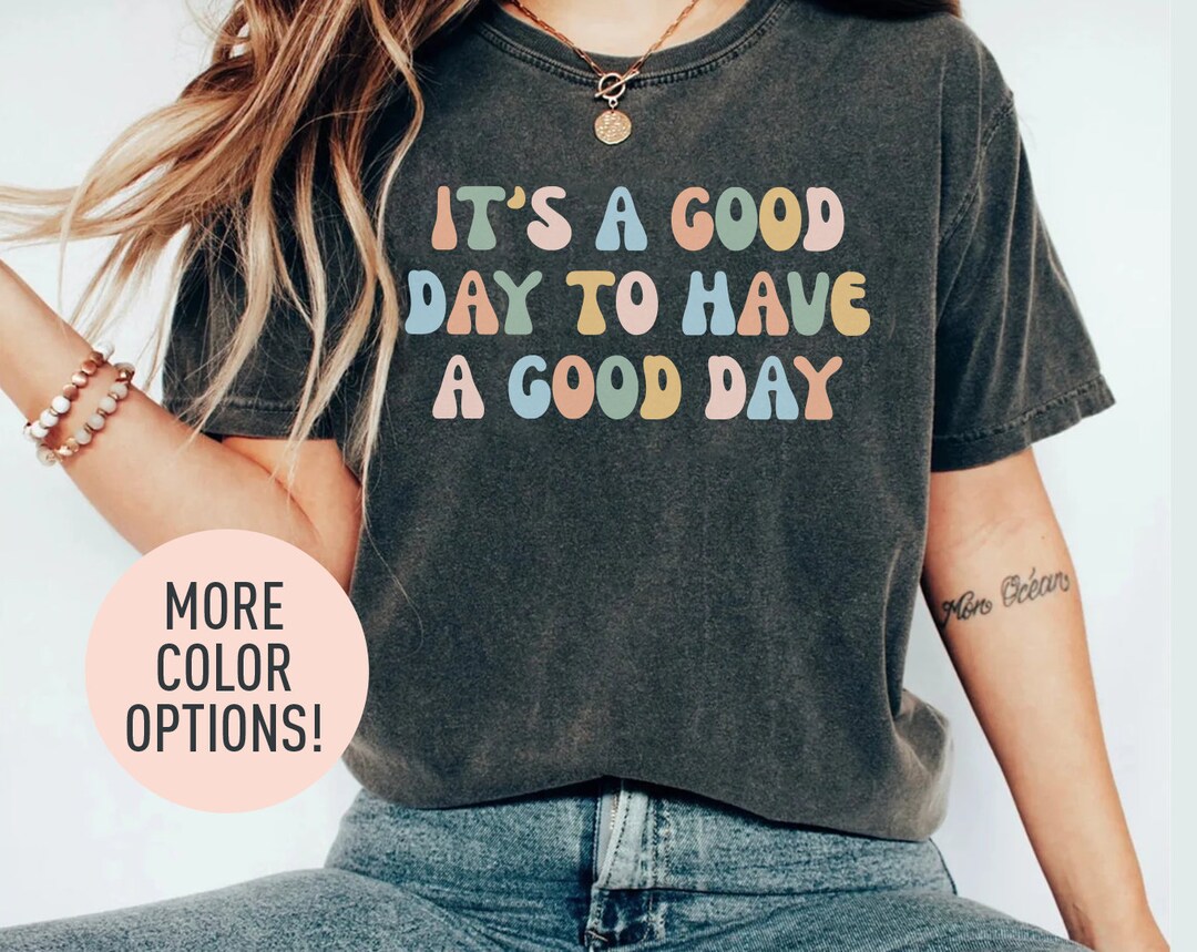 It's A Good Day to Have A Good Day Shirt Have a Good Day - Etsy