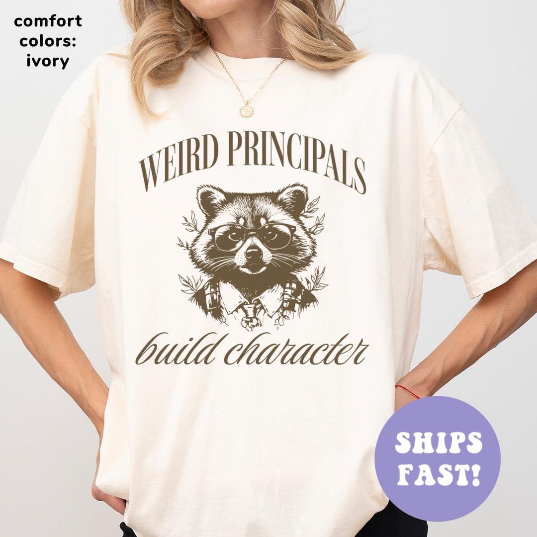 Comfort Colors® Weird Principals Build Character Shirt, Principal ...
