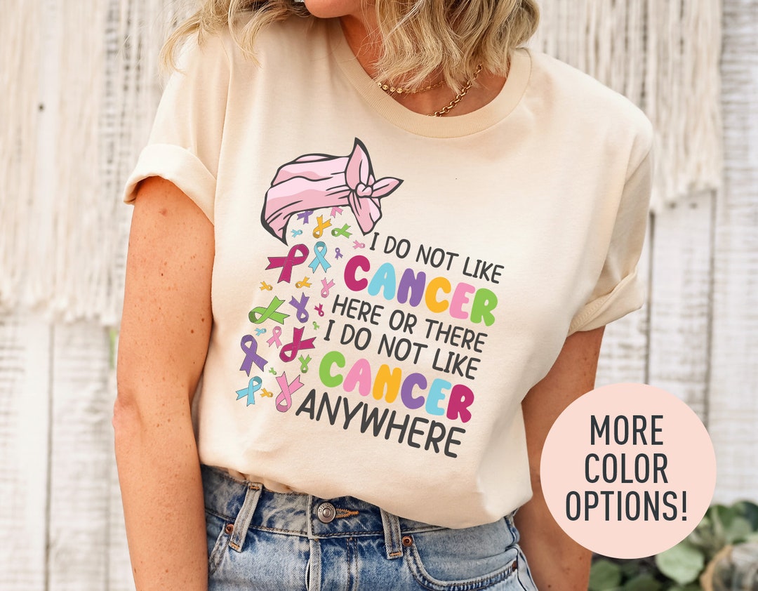 I Do Not Like Cancer Here or There Shirt, Cancer Awareness Shirt ...