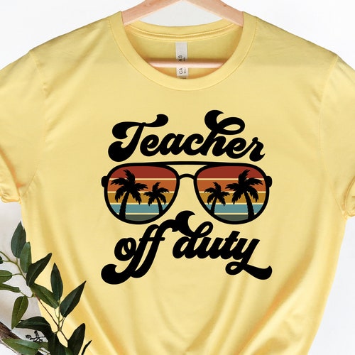 Teacher off Duty Shirt Last Day of School Teacher Summer | Etsy