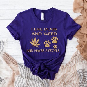 I Like Dogs and Weed and Maybe 3 People Shirt, Funny Dog Lover Shirt ...