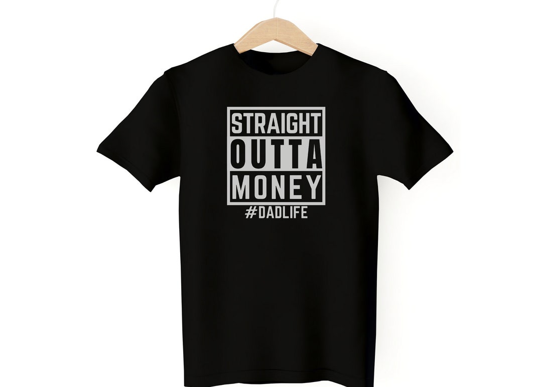 Straight outta money dadlife camisa divertida Mejor papá humor regalo ...