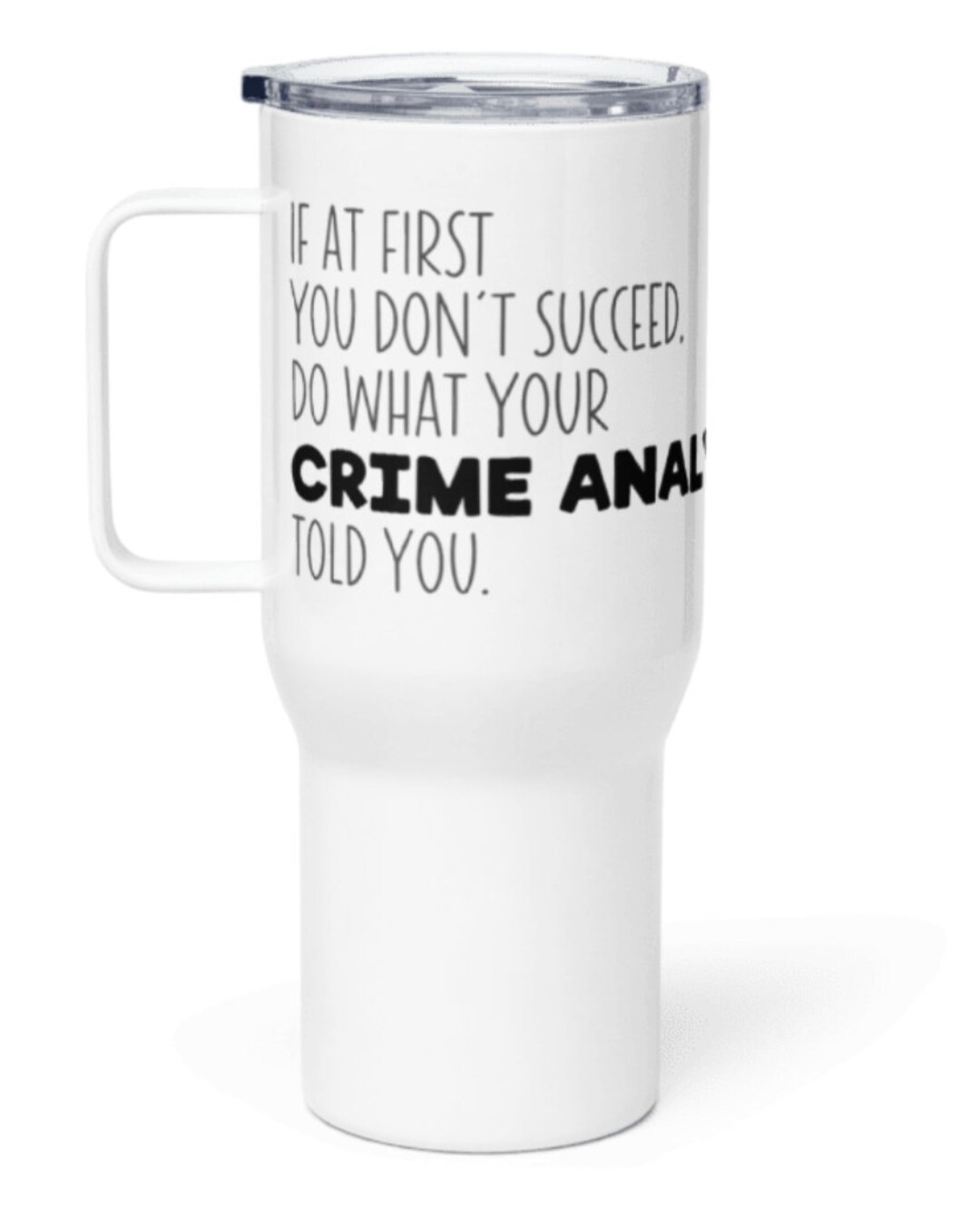 CRIME ANALYST Travel Mug With a Handle If at First You Don't Succeed - Etsy