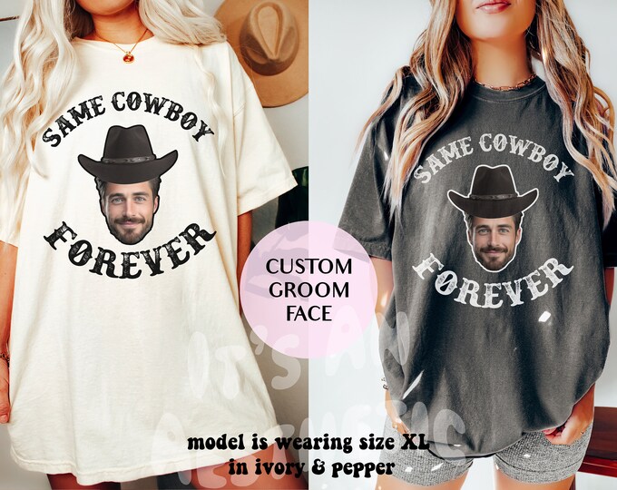 Same Cowboy Forever, Custom Groom Face Comfort Colors Shirt ...