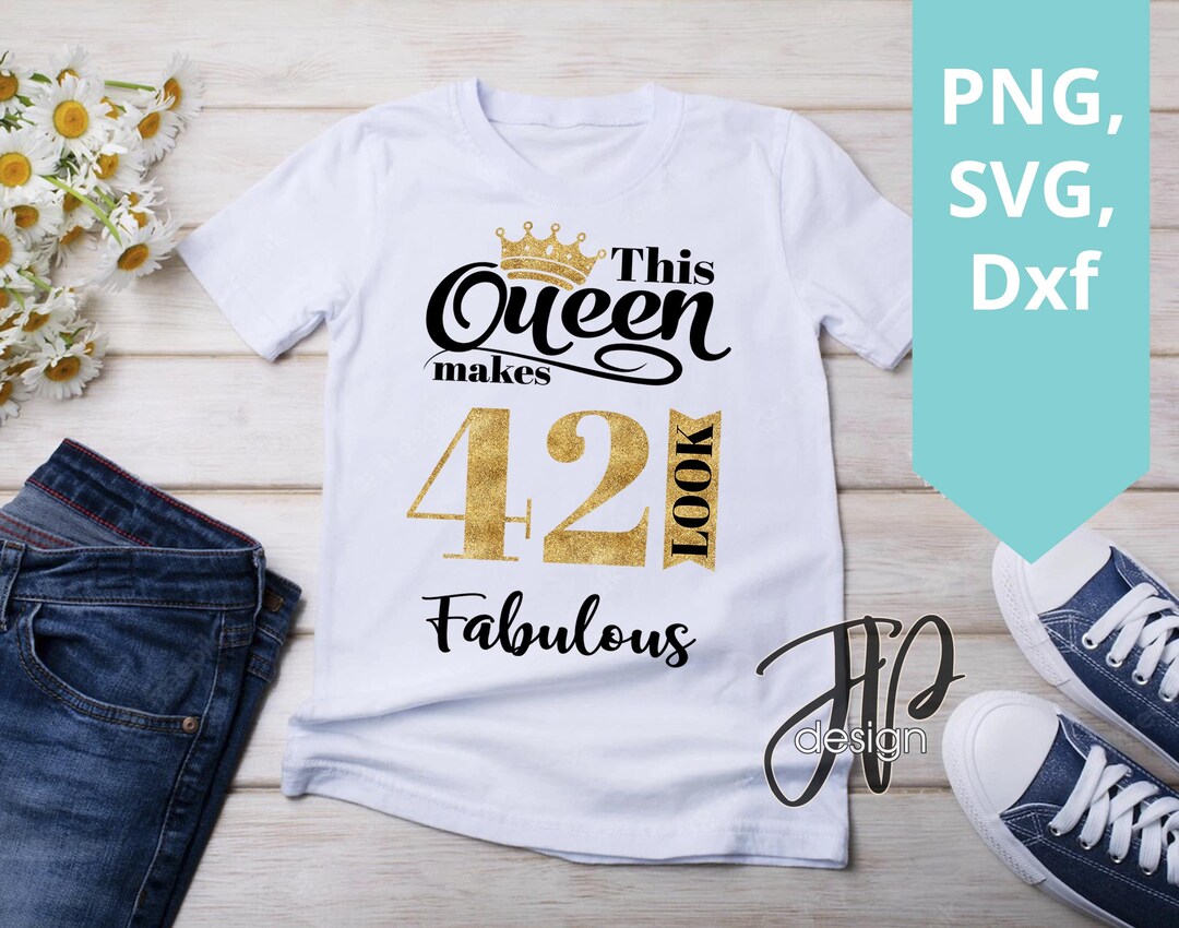 42nd Birthday Svg. This Queen Makes 42 Look Fabulous Svg. Birthday ...