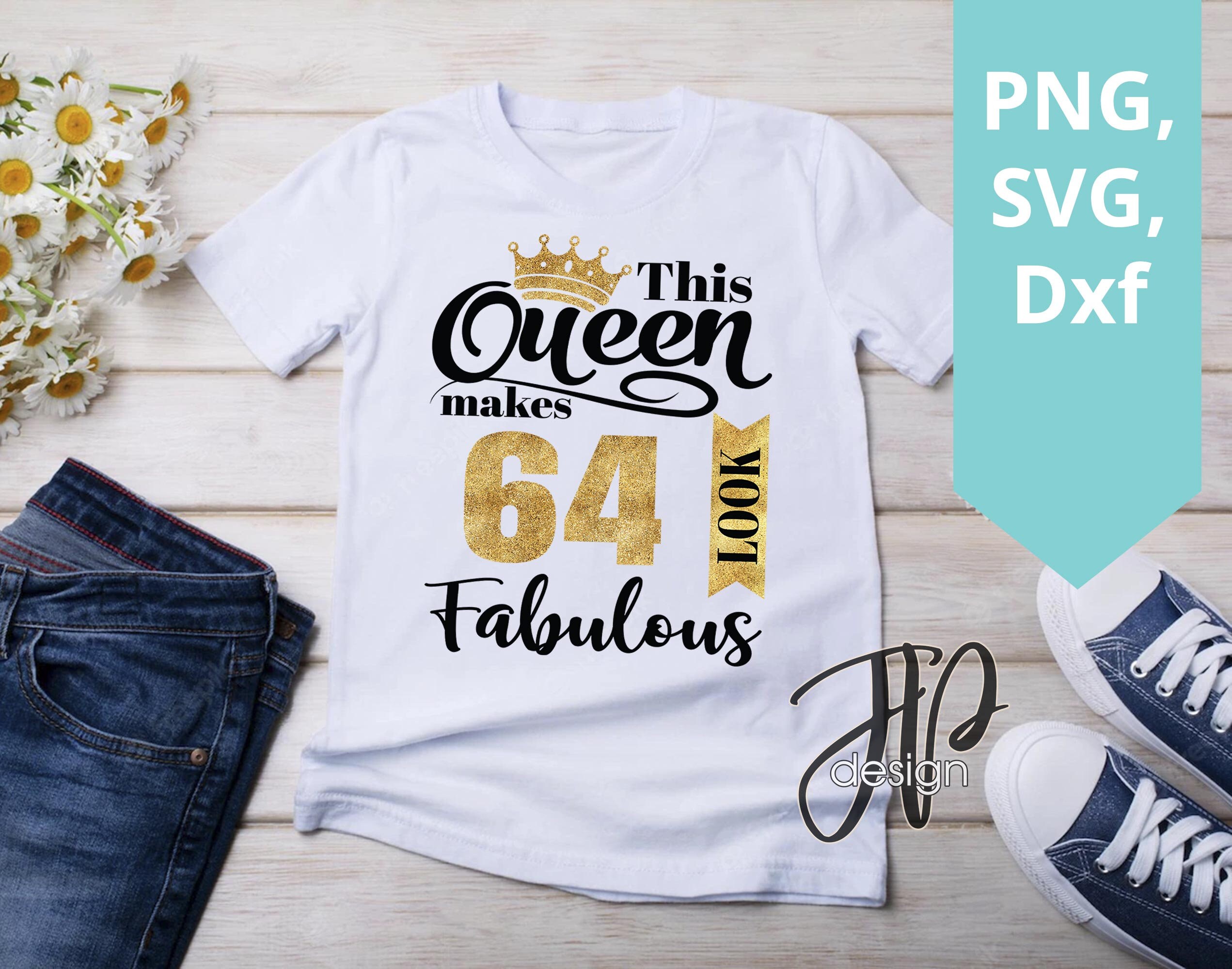 64th Birthday Svg. This Queen Makes 64 Look Fabulous Svg. Birthday ...