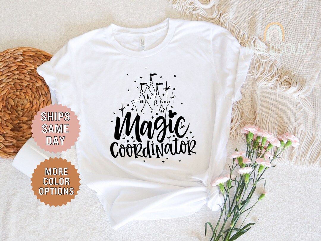 Magic Coordinator Shirt, Disney Family Shirt, Disney Castle Magic Shirt ...