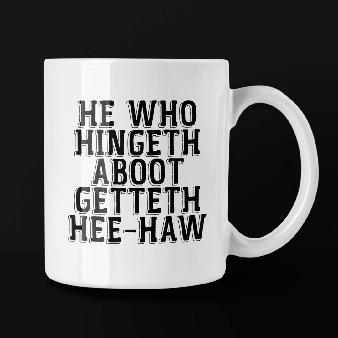 He Who Hingeth About Getteth Hee-haw Slogan Mug, Funny Scottish Glasgow ...