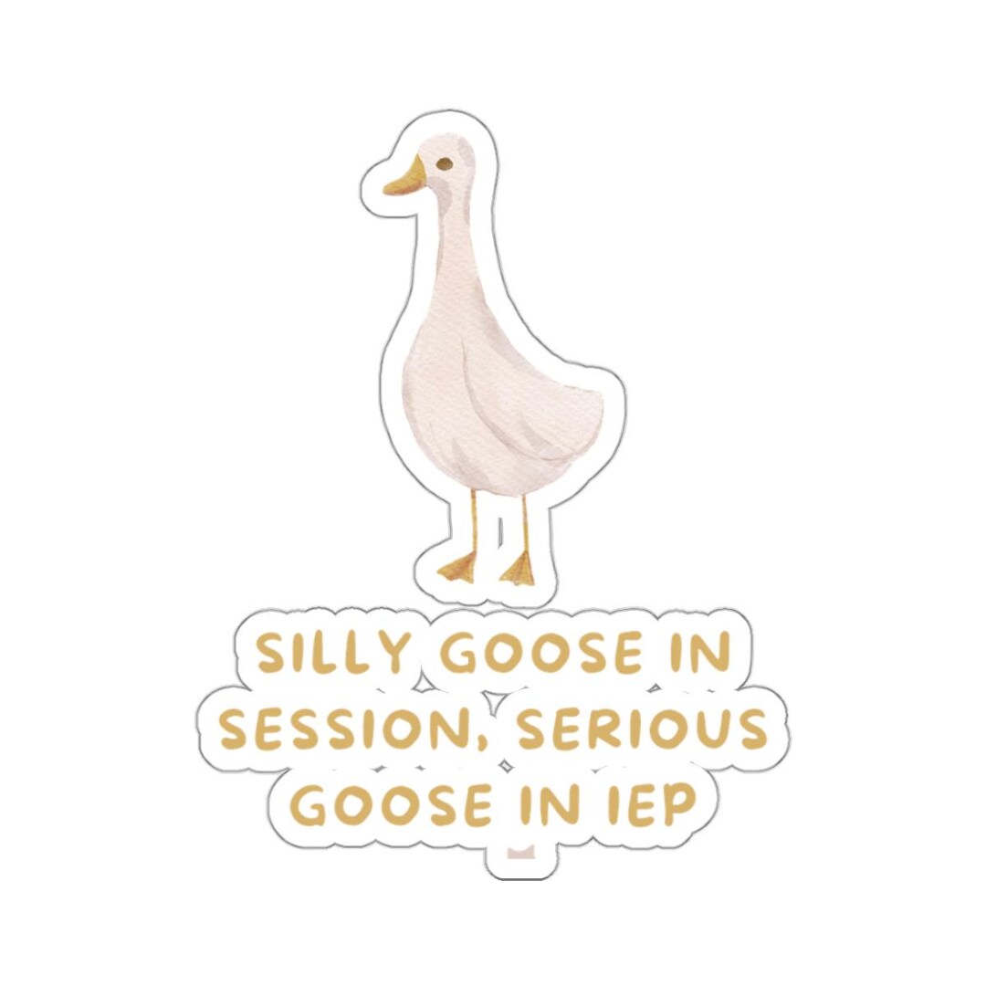3”x3” Silly Goose in Session Serious Goose in IEP Sticker - Etsy