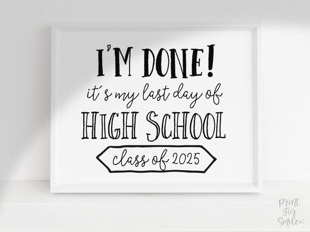 PRINTABLE I'm Done Sign Last Day of High School Sign, Class of 2025 ...