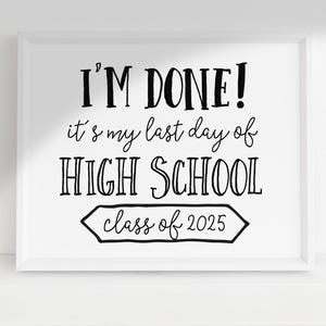 PRINTABLE I'm Done Sign Last Day of High School Sign, Class of 2025 ...