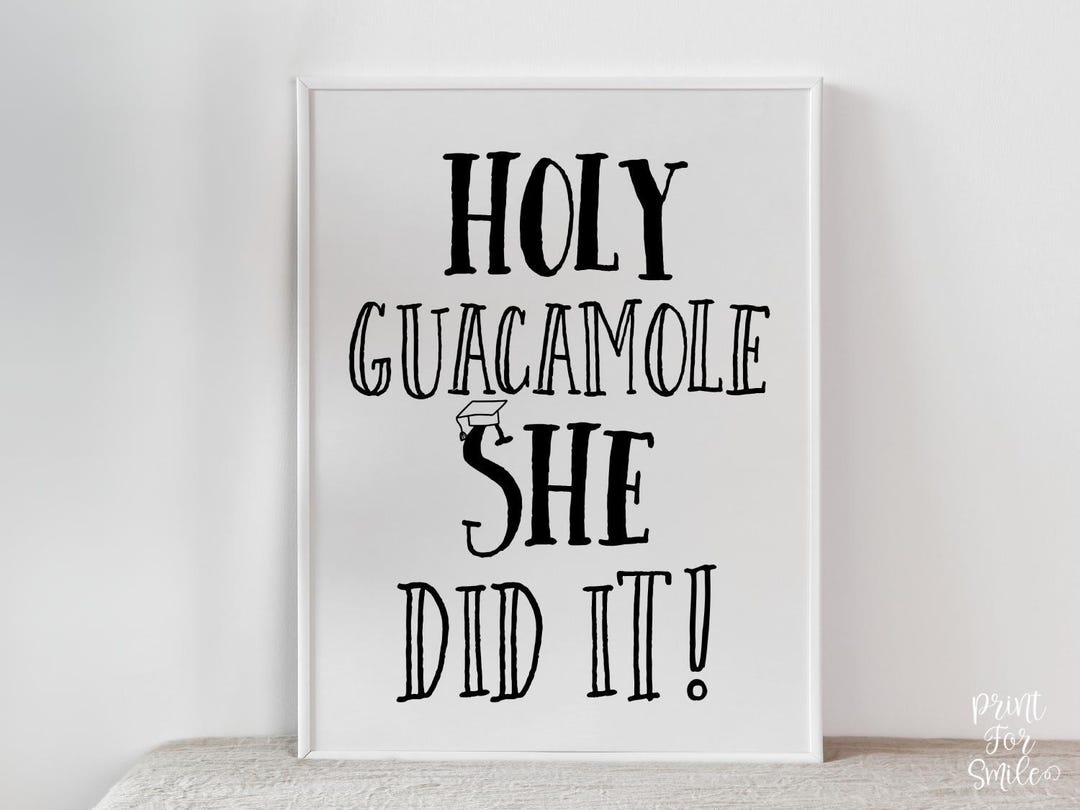 Holy Guacamole She Did It PRINTABLE Sign, Graduation Party Decorations ...