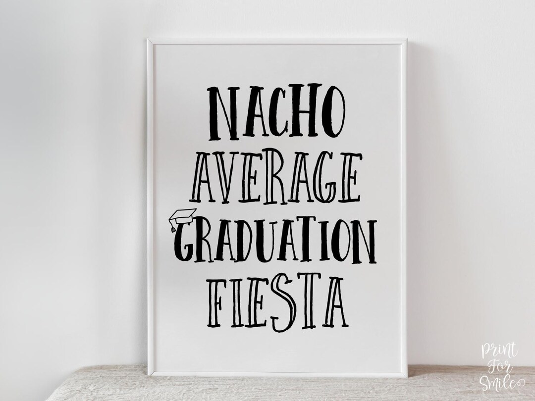 PRINTABLE Nacho Average Graduation Fiesta Sign, Grad Party Decor ...