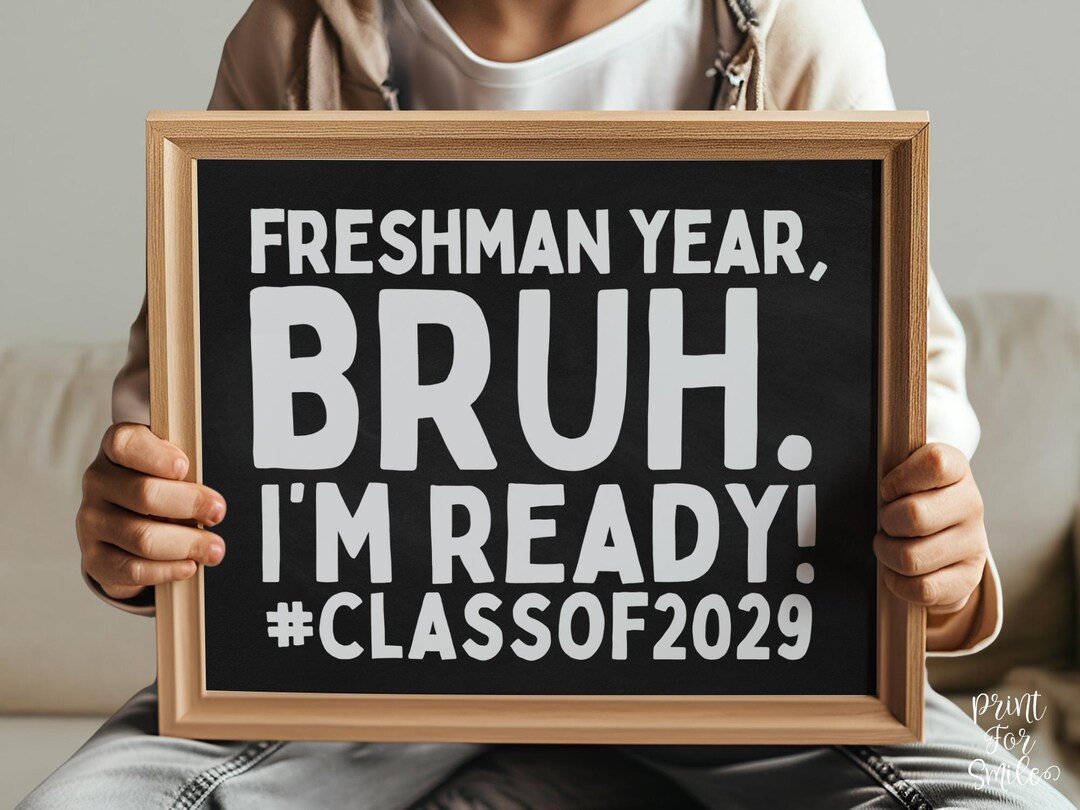 First Day of Freshman Year Sign Bruh PRINTABLE, Class of 2029 ...