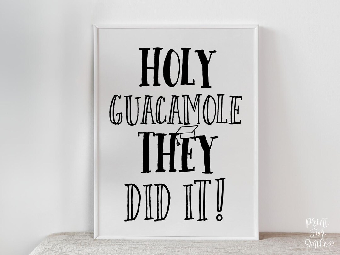 Holy Guacamole They Did It PRINTABLE Sign, Graduation Party Decorations ...