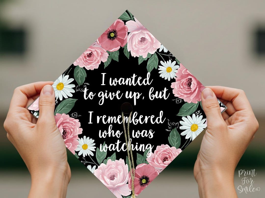 Grad Cap Topper PRINTABLE, I Wanted to Give up but I Remembered Who Was ...