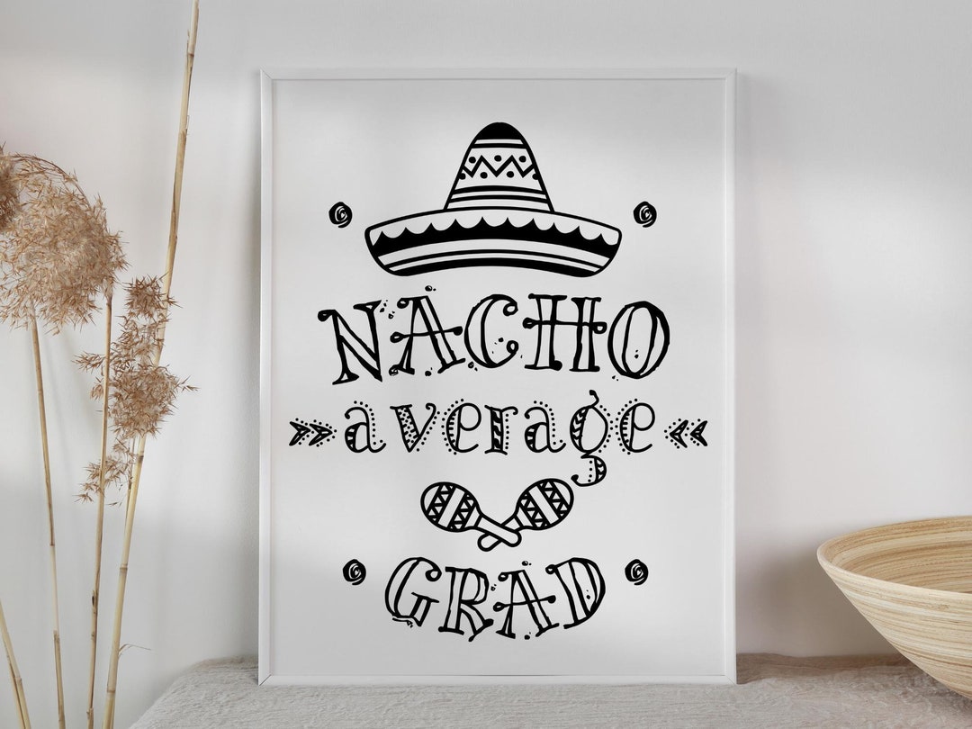 PRINTABLE Nacho Average Grad Sign Graduation Fiesta Party - Etsy