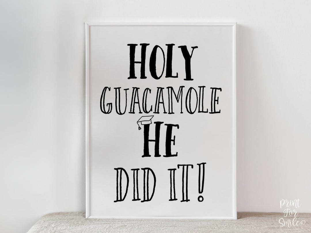 Holy Guacamole He Did It PRINTABLE Sign, Graduation Party Decorations ...