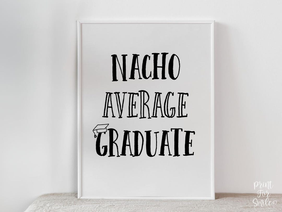 Nacho Average Graduate PRINTABLE Sign, Grad Party Decor, Graduation ...