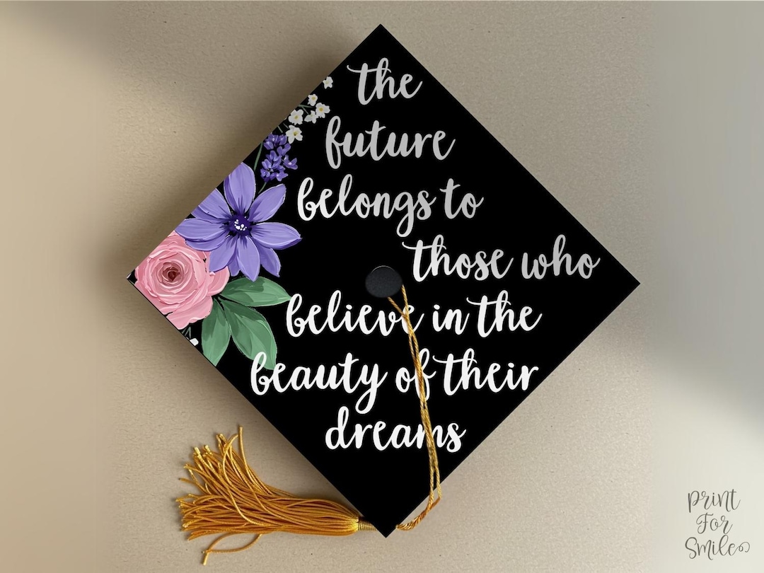 Grad Cap Topper PRINTABLE, the Future Belongs to Those Who Believe in ...