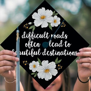Grad Cap Topper PRINTABLE, Difficult Roads Often Lead to Beautiful ...