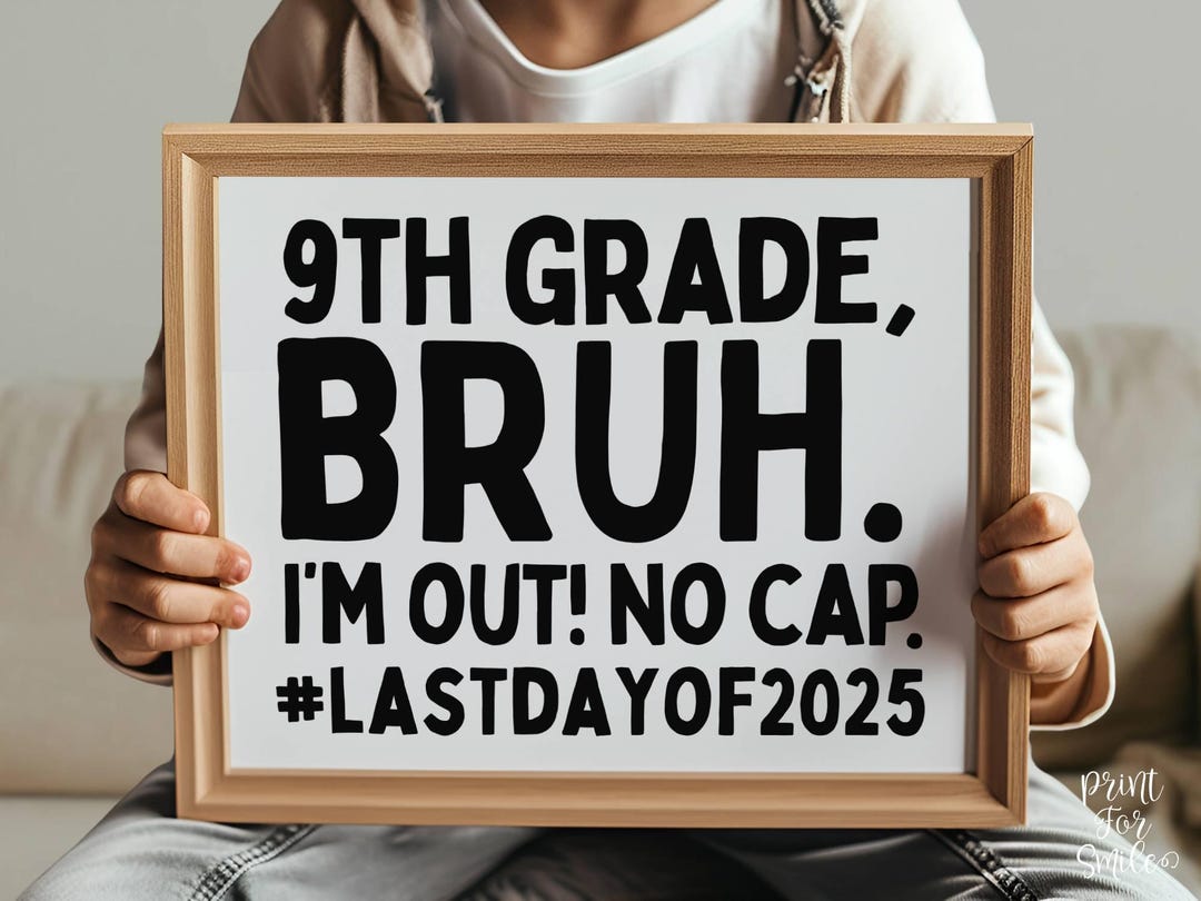 Last Day of 9th Grade Sign Bruh, Ninth Grade PRINTABLE, School Sign ...