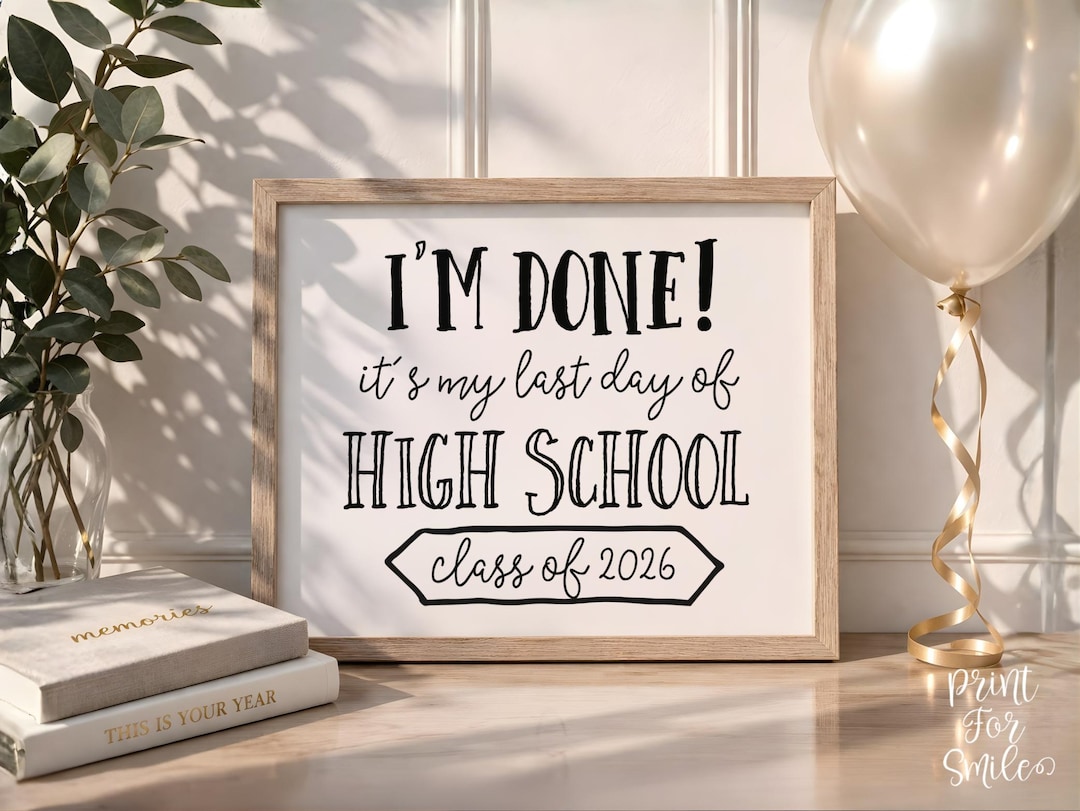 PRINTABLE I'm Done Sign Last Day of High School Sign, Class of 2026 ...