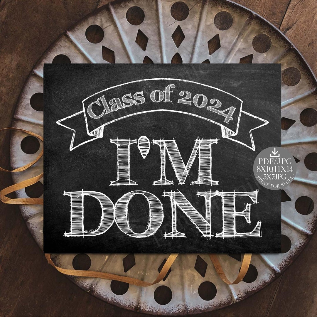 I'm Done Class of 2024 Sign Graduation PRINTABLE Chalkboard - Etsy