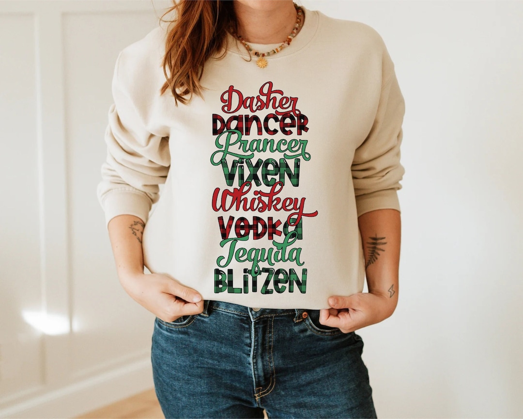 Christmas Sweatshirt, Dasher Dancer Prancer Vixen Whiskey Vodka Tequila ...