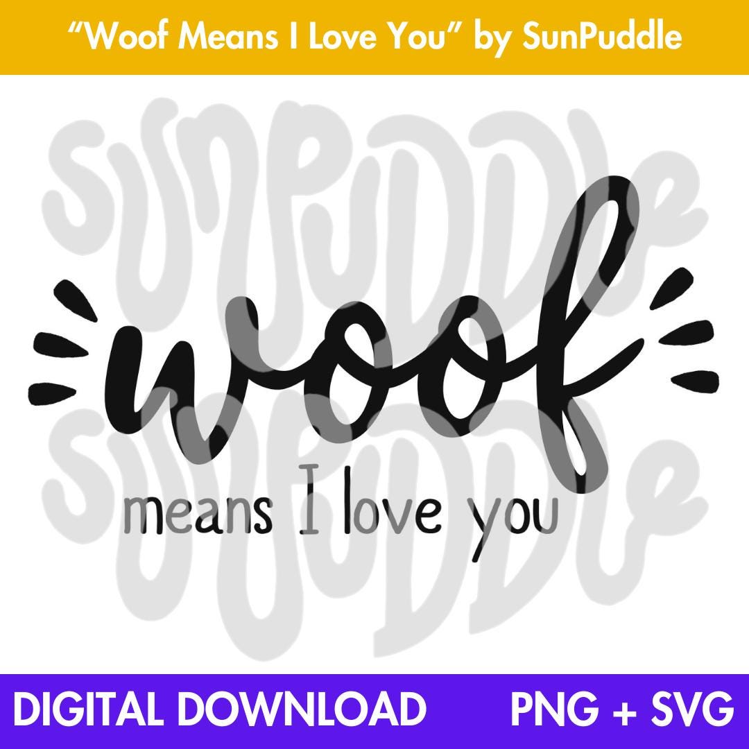 SVG Woof Means I Love You PNG Digital Download - Etsy