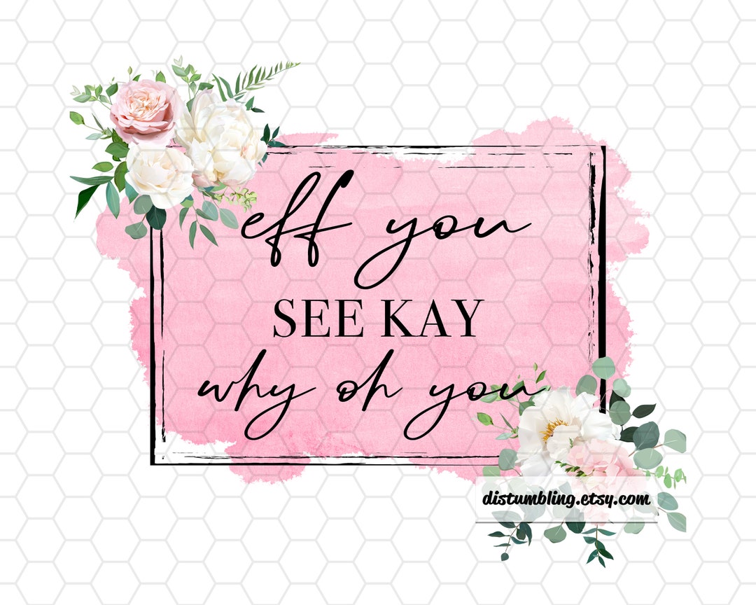 Funny Eff You See Kay You Adult Quotes Swear Cuss Words R18 Sublimation ...