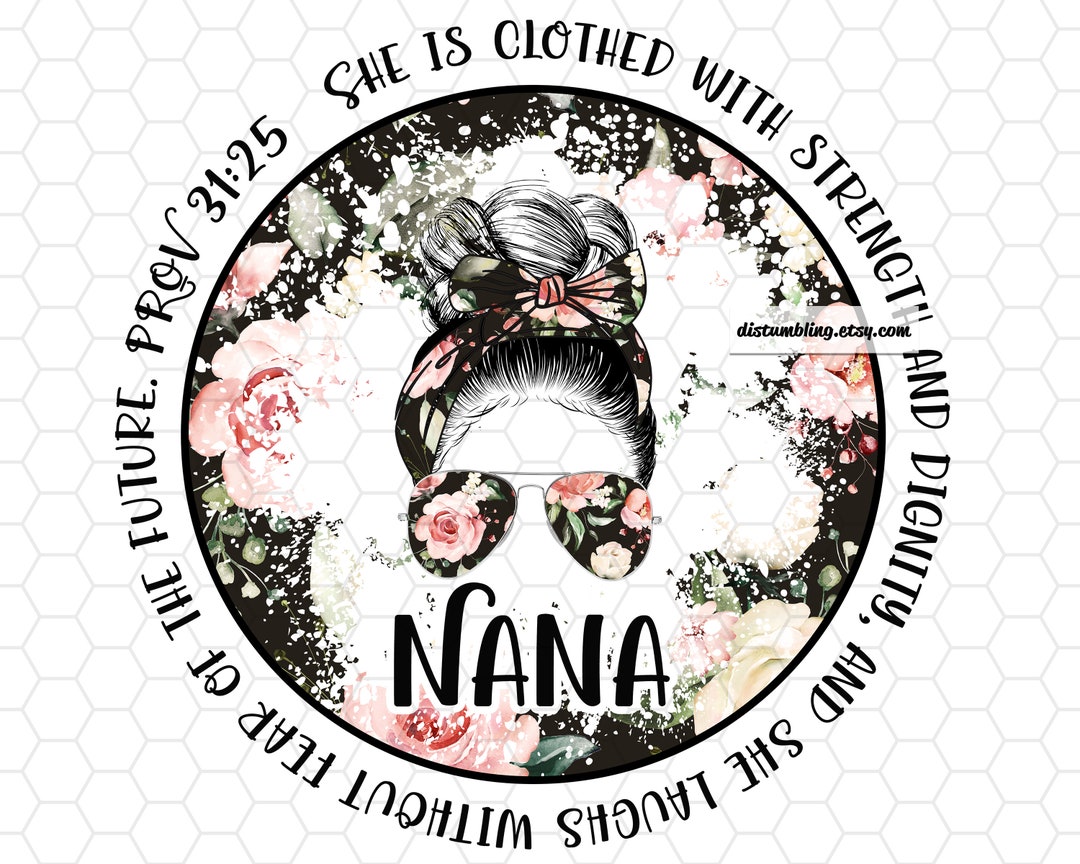 NANA Proverbs 31 She is Clothed With Strength Mom Bun Bible Quote Messy ...