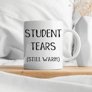 11 Oz "student Tears" Mug, Gift for Her, Gift for Him, Gift for Teacher ...