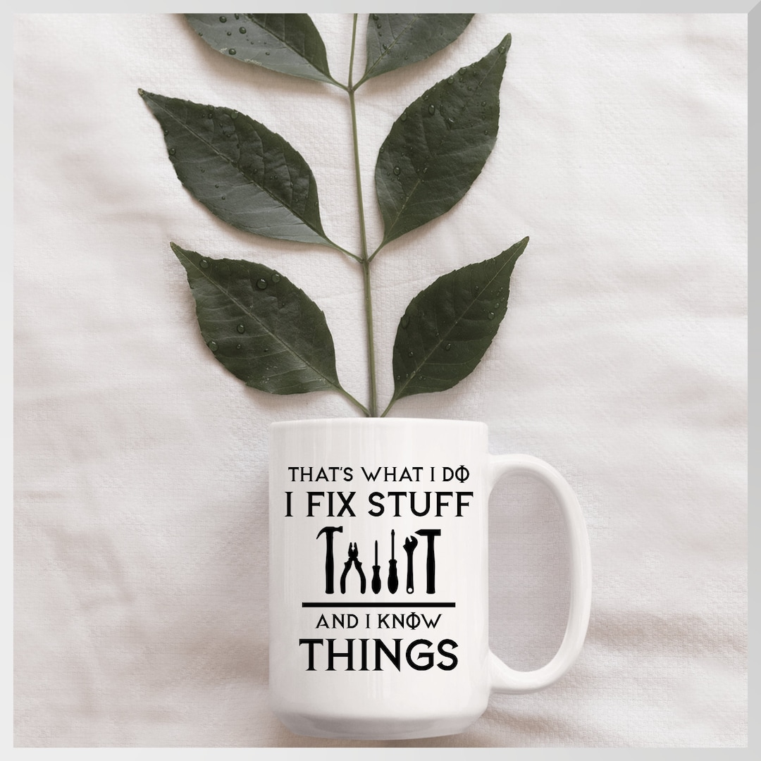 15 Oz "that's What I Do I Fix Stuff and I Know Things" Mug, Gift for ...