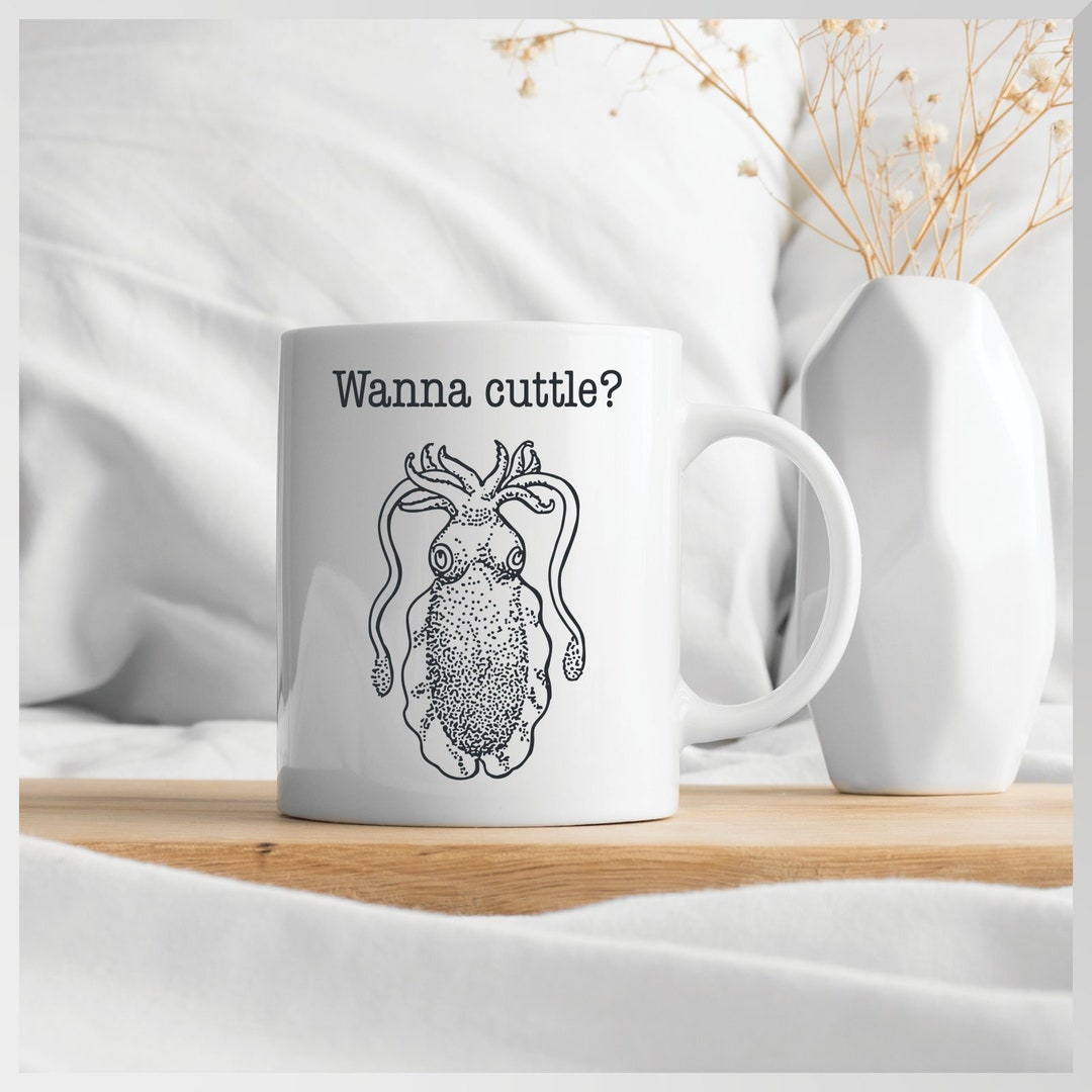 11 Oz "wanna Cuttle?" - Coffee Mug, Perfect Gift for Him / Her ...